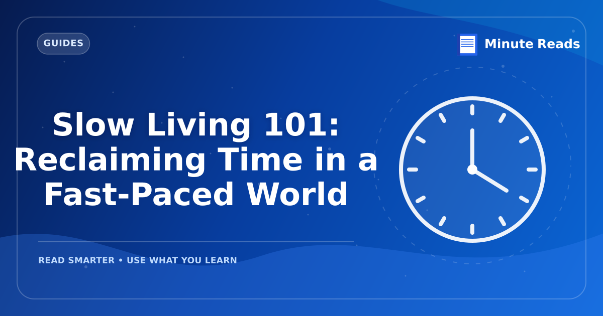 Slow Living 101: Reclaiming Time in a Fast-Paced World — MinuteReads blog thumbnail
