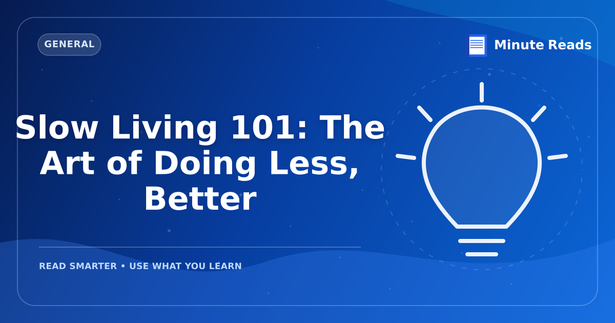 Slow Living 101: The Art of Doing Less, Better — MinuteReads blog thumbnail
