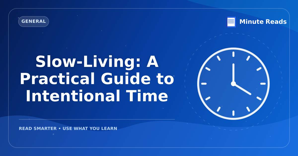 Slow-Living: A Practical Guide to Intentional Time — MinuteReads blog thumbnail