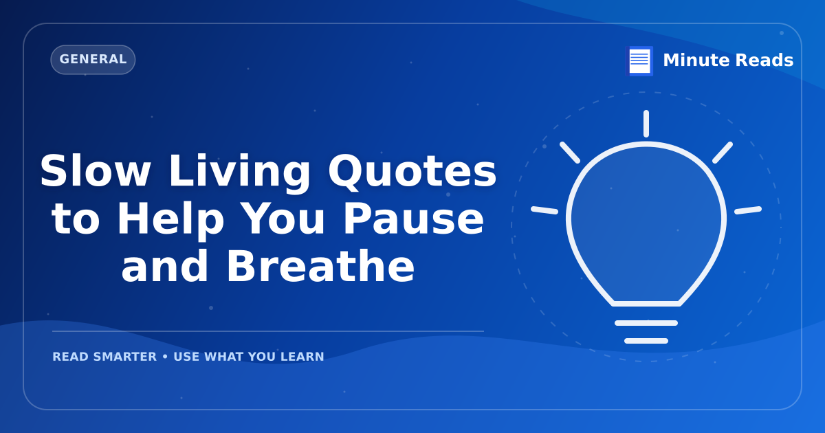 Slow Living Quotes to Help You Pause and Breathe — MinuteReads blog thumbnail
