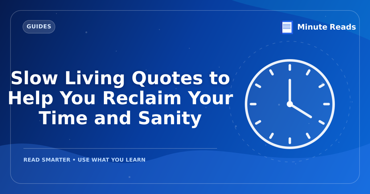 Slow Living Quotes to Help You Reclaim Your Time and Sanity — MinuteReads blog thumbnail