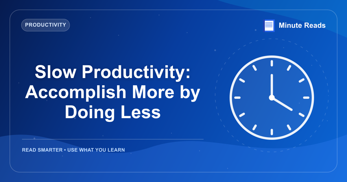 Slow Productivity: Accomplish More by Doing Less — MinuteReads blog thumbnail