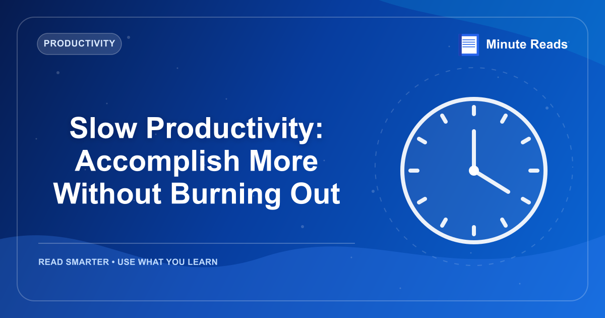 Slow Productivity: Accomplish More Without Burning Out — MinuteReads blog thumbnail