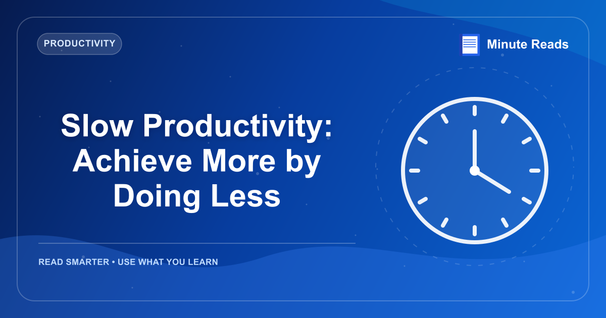 Slow Productivity: Achieve More by Doing Less — MinuteReads blog thumbnail