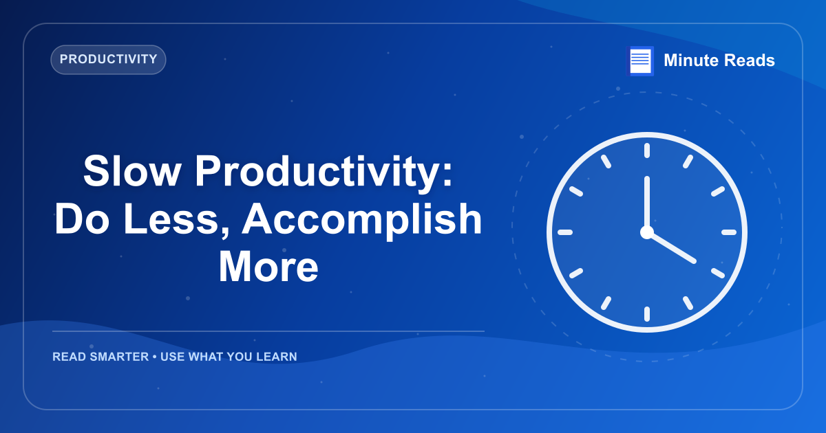 Slow Productivity: Do Less, Accomplish More — MinuteReads blog thumbnail
