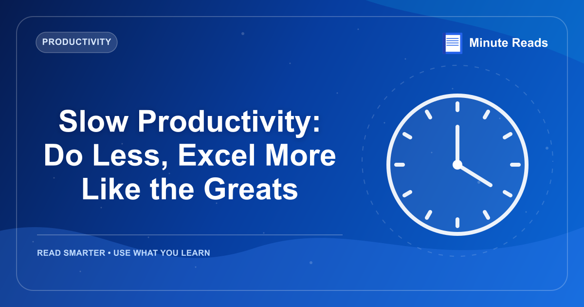 Slow Productivity: Do Less, Excel More Like the Greats — MinuteReads blog thumbnail