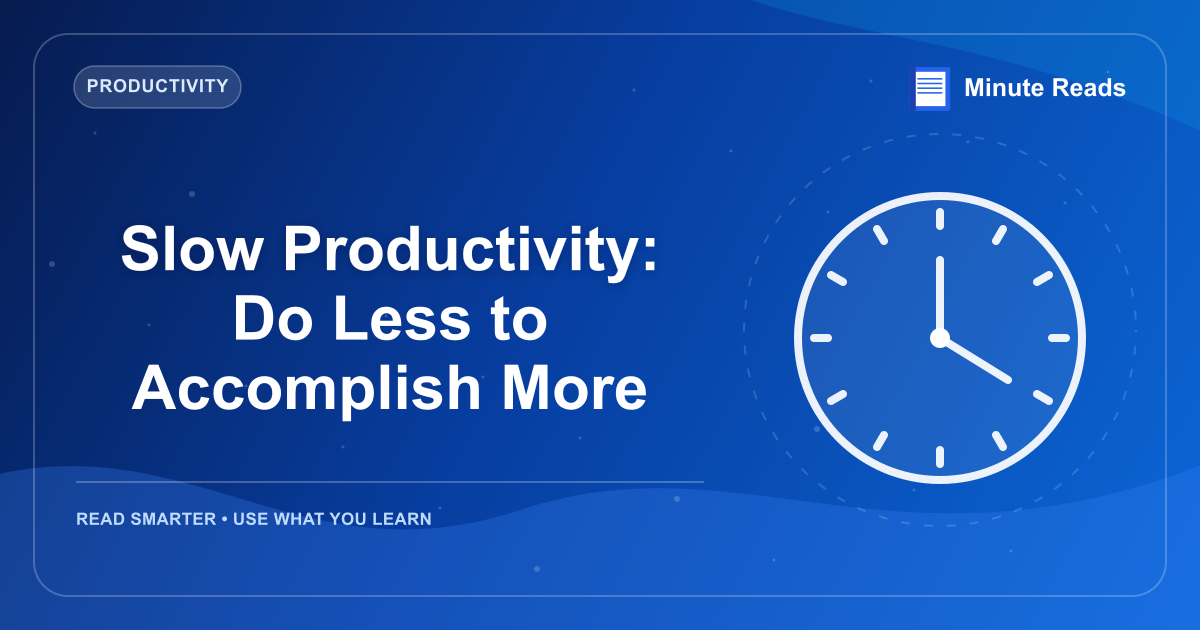 Slow Productivity: Do Less to Accomplish More — MinuteReads blog thumbnail
