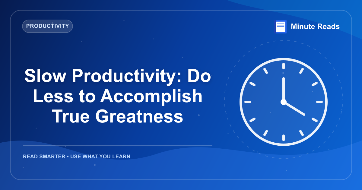 Slow Productivity: Do Less to Accomplish True Greatness — MinuteReads blog thumbnail