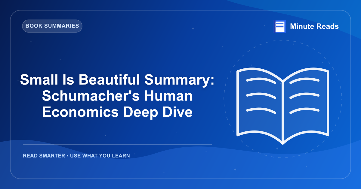 Small Is Beautiful Summary: Schumacher's Human Economics Deep Dive — MinuteReads blog thumbnail