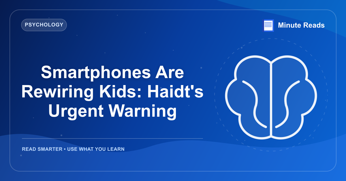 Smartphones Are Rewiring Kids: Haidt's Urgent Warning — MinuteReads blog thumbnail