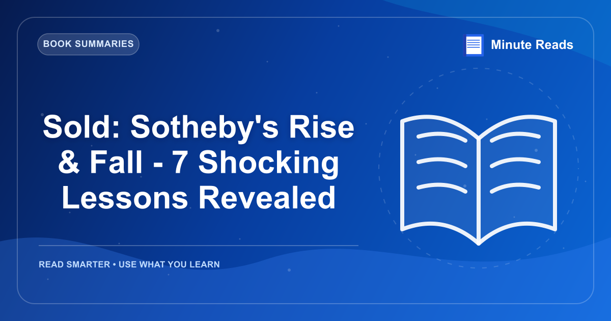 Sold: Sotheby's Rise & Fall - 7 Shocking Lessons Revealed — MinuteReads blog thumbnail