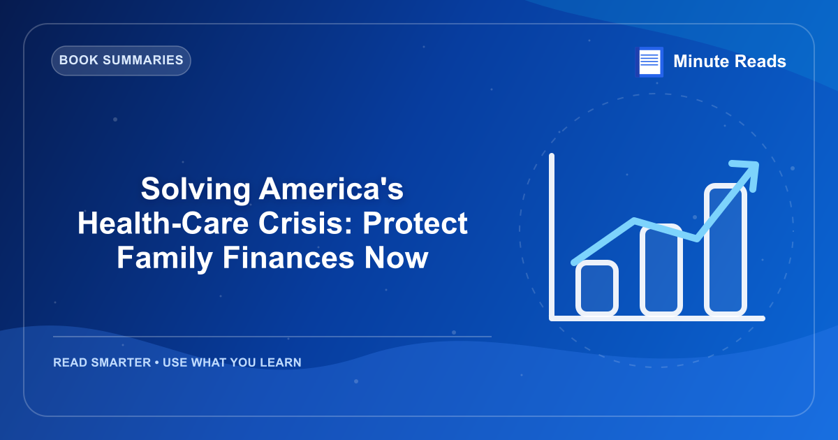 Solving America's Health-Care Crisis: Protect Family Finances Now — MinuteReads blog thumbnail
