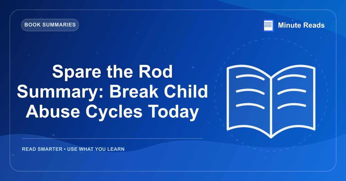 Spare the Rod Summary: Break Child Abuse Cycles Today — MinuteReads blog thumbnail