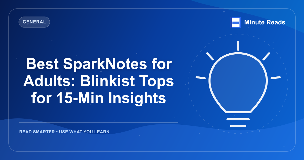 Best SparkNotes for Adults: Blinkist Tops for 15-Min Insights — MinuteReads blog thumbnail