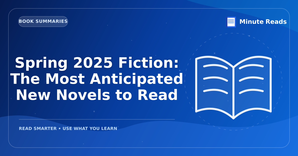 Spring 2025 Fiction: The Most Anticipated New Novels to Read — MinuteReads blog thumbnail