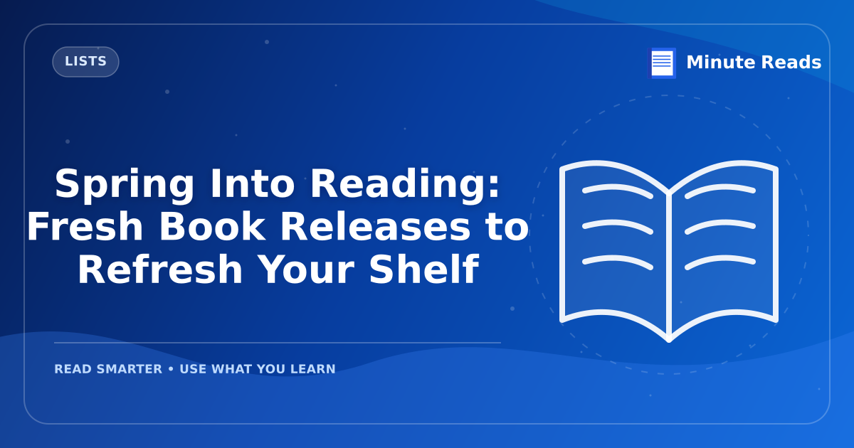 Spring Into Reading: Fresh Book Releases to Refresh Your Shelf — MinuteReads blog thumbnail