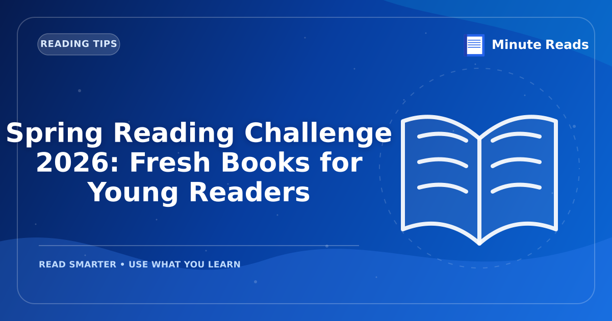 Spring Reading Challenge 2026: Fresh Books for Young Readers — MinuteReads blog thumbnail