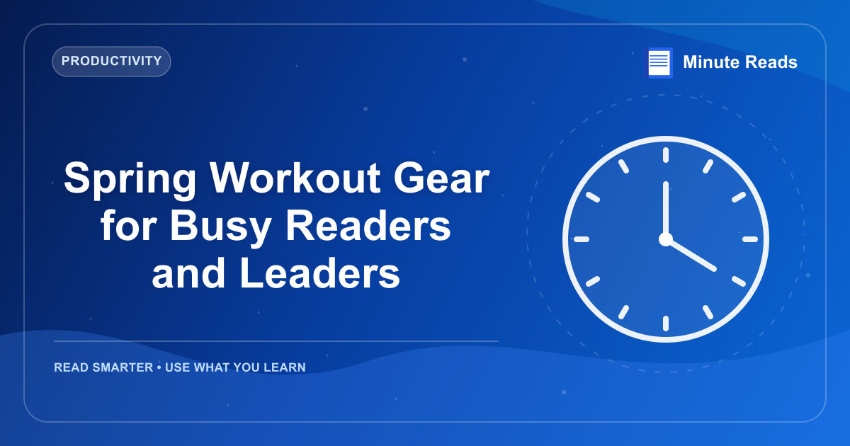 Spring Workout Gear for Busy Readers and Leaders — MinuteReads blog thumbnail