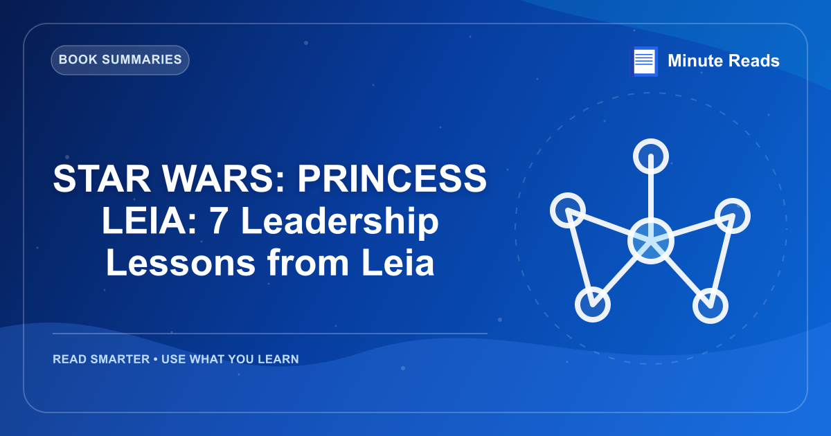 STAR WARS: PRINCESS LEIA: 7 Leadership Lessons from Leia — MinuteReads blog thumbnail