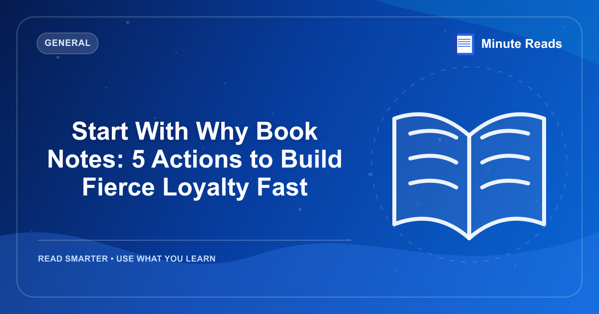 Start With Why Book Notes: 5 Actions to Build Fierce Loyalty Fast — MinuteReads blog thumbnail
