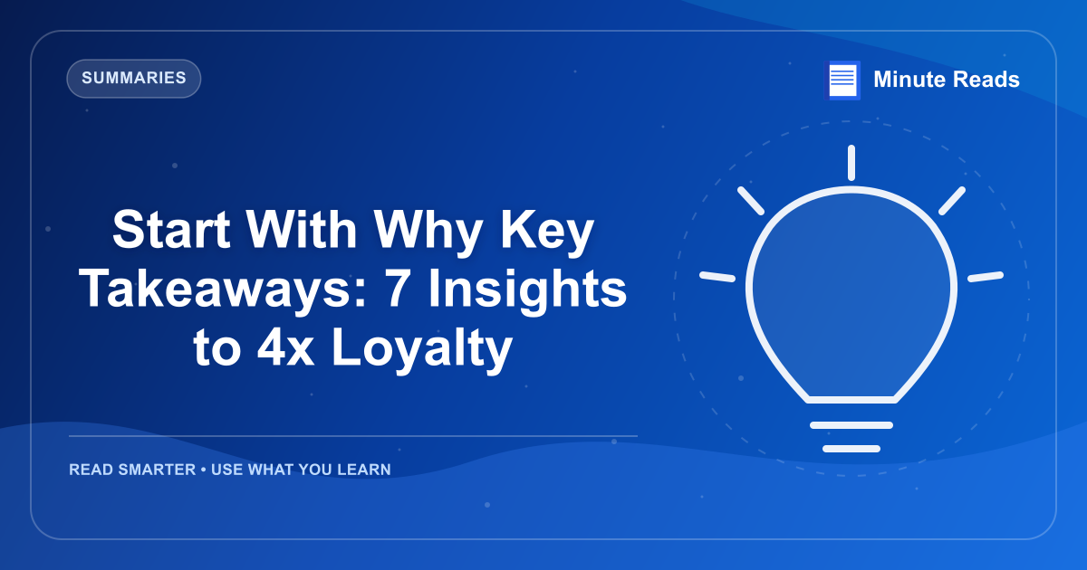 Start With Why Key Takeaways: 7 Insights to 4x Loyalty — MinuteReads blog thumbnail