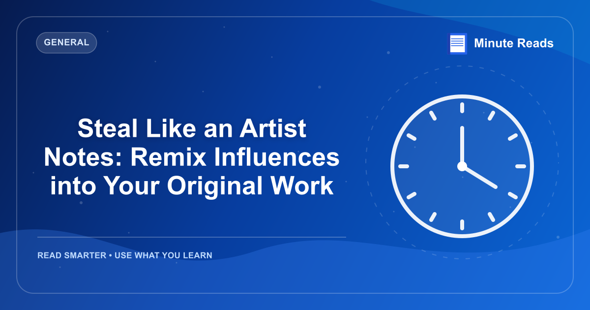 Steal Like an Artist Notes: Remix Influences into Your Original Work — MinuteReads blog thumbnail