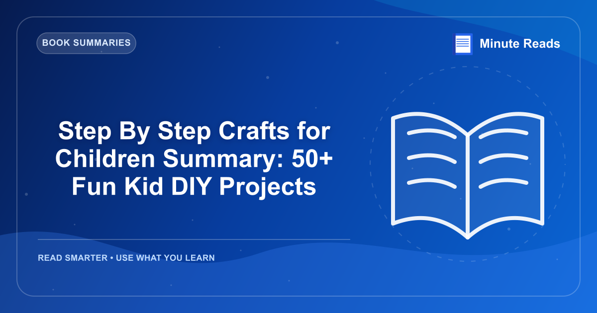 Step By Step Crafts for Children Summary: 50+ Fun Kid DIY Projects — MinuteReads blog thumbnail