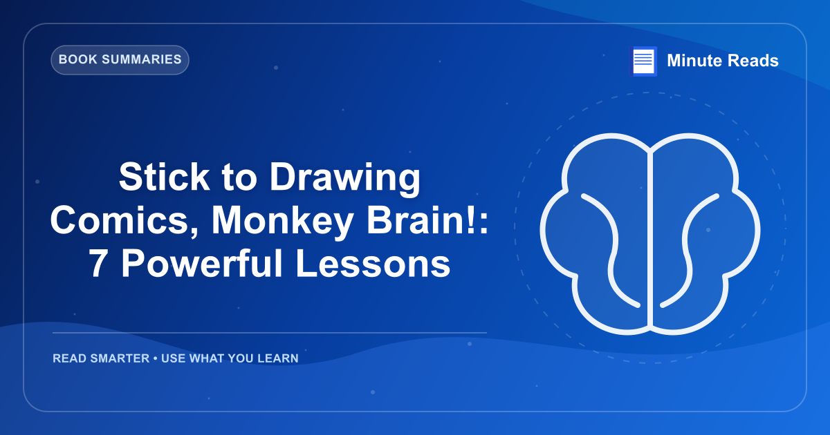 Stick to Drawing Comics, Monkey Brain!: 7 Powerful Lessons — MinuteReads blog thumbnail