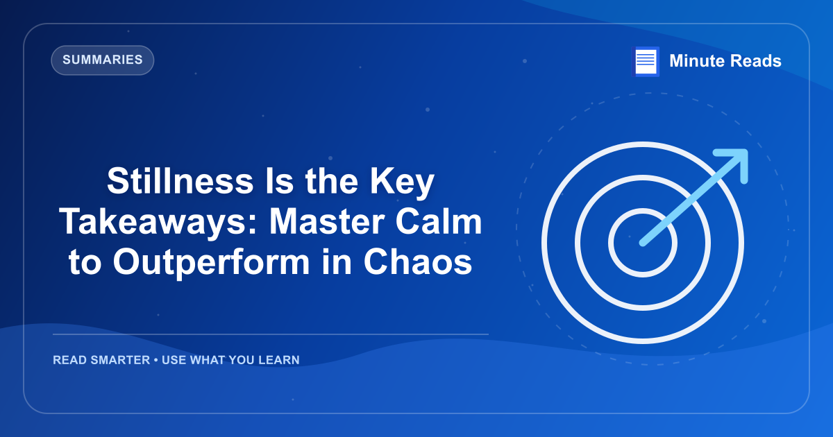 Stillness Is the Key Takeaways: Master Calm to Outperform in Chaos — MinuteReads blog thumbnail