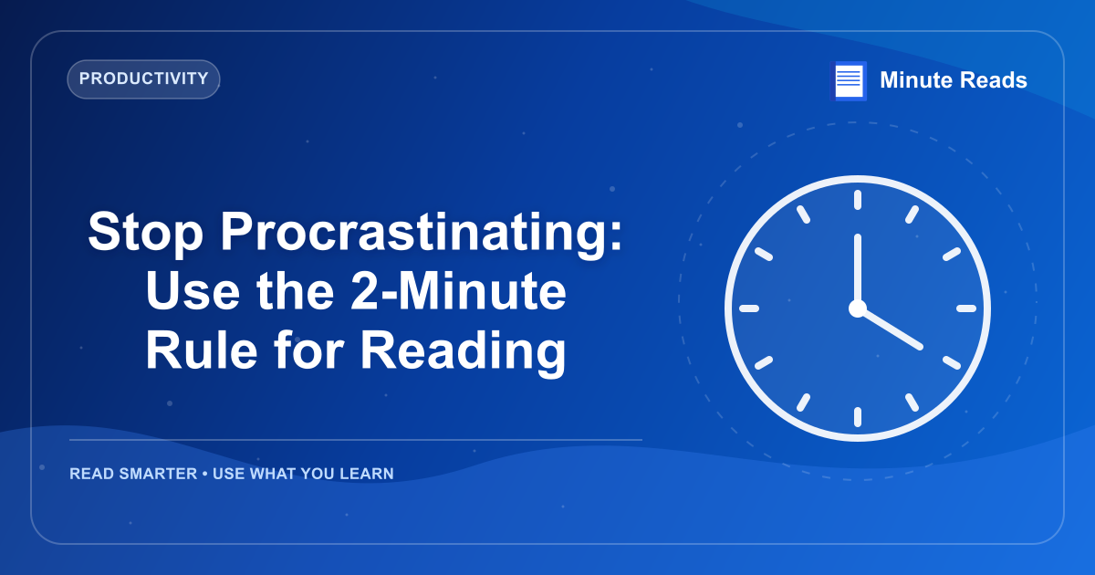 Stop Procrastinating: Use the 2-Minute Rule for Reading — MinuteReads blog thumbnail