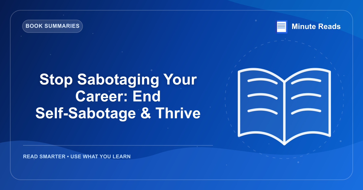 Stop Sabotaging Your Career: End Self-Sabotage & Thrive — MinuteReads blog thumbnail