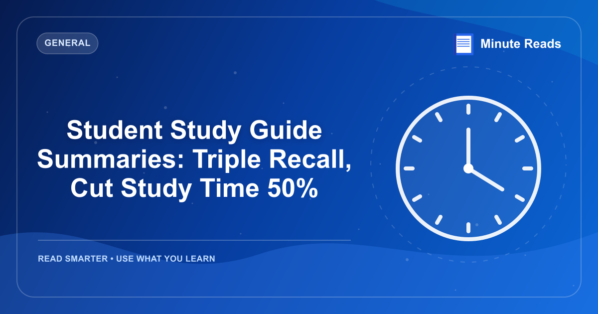 Student Study Guide Summaries: Triple Recall, Cut Study Time 50% — MinuteReads blog thumbnail
