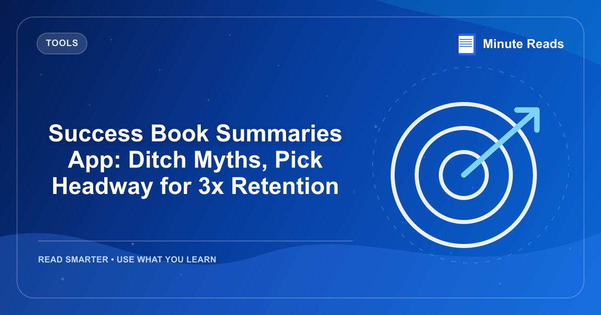 Success Book Summaries App: Ditch Myths, Pick Headway for 3x Retention — MinuteReads blog thumbnail