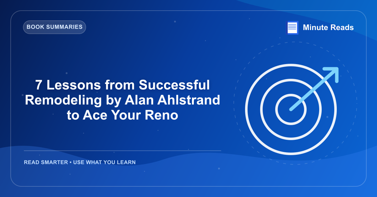 7 Lessons from Successful Remodeling by Alan Ahlstrand to Ace Your Reno — MinuteReads blog thumbnail