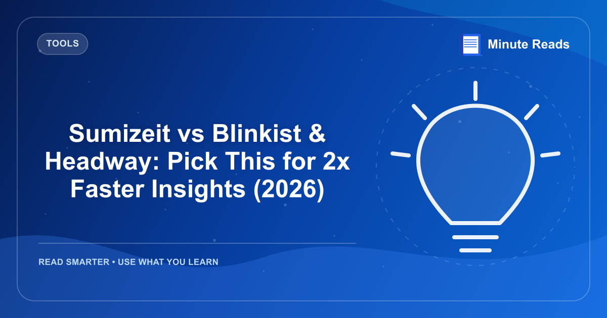Sumizeit vs Blinkist & Headway: Pick This for 2x Faster Insights (2026) — MinuteReads blog thumbnail