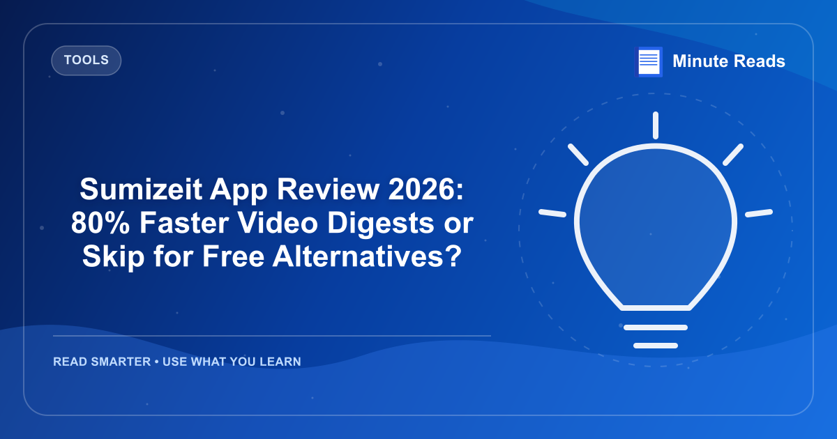 Sumizeit App Review 2026: 80% Faster Video Digests or Skip for Free Alternatives? — MinuteReads blog thumbnail
