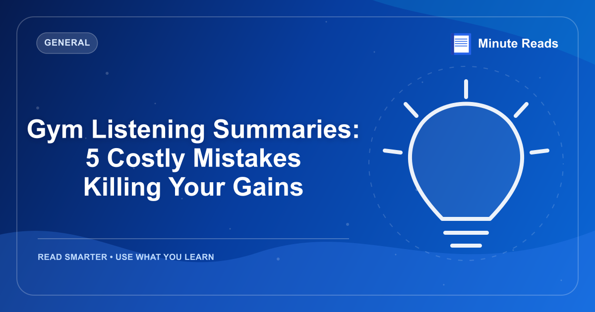 Gym Listening Summaries: 5 Costly Mistakes Killing Your Gains — MinuteReads blog thumbnail