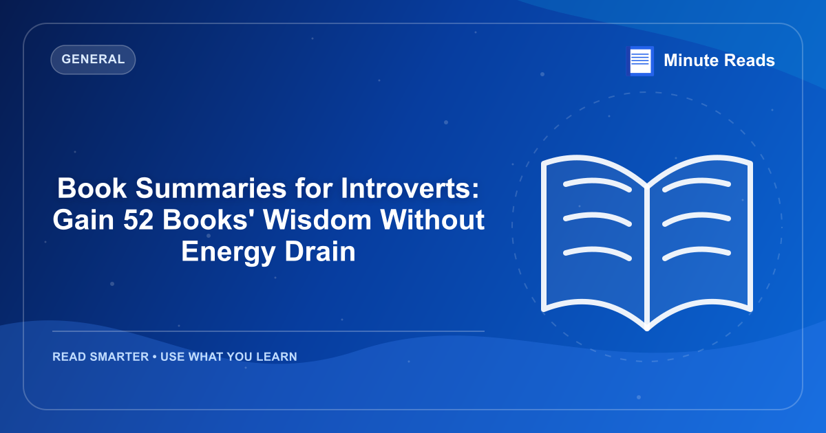 Book Summaries for Introverts: Gain 52 Books' Wisdom Without Energy Drain — MinuteReads blog thumbnail