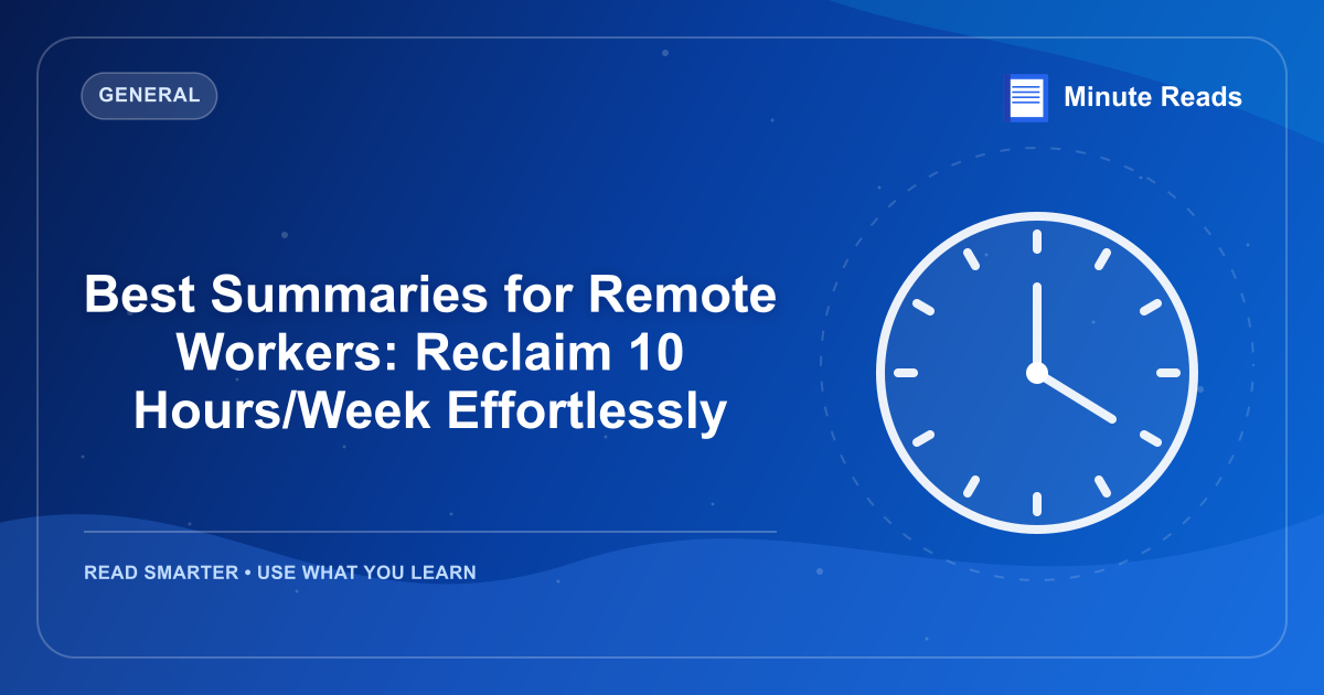 Best Summaries for Remote Workers: Reclaim 10 Hours/Week Effortlessly — MinuteReads blog thumbnail