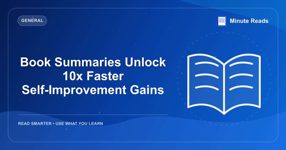 Book Summaries Unlock 10x Faster Self-Improvement Gains — MinuteReads blog thumbnail