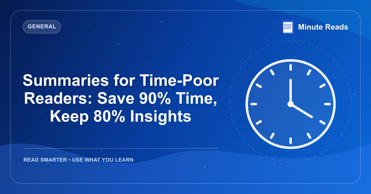 Summaries for Time-Poor Readers: Save 90% Time, Keep 80% Insights — MinuteReads blog thumbnail
