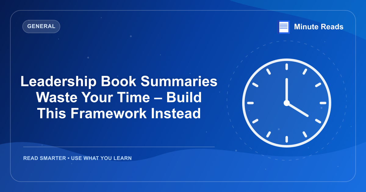 Leadership Book Summaries Waste Your Time – Build This Framework Instead — MinuteReads blog thumbnail