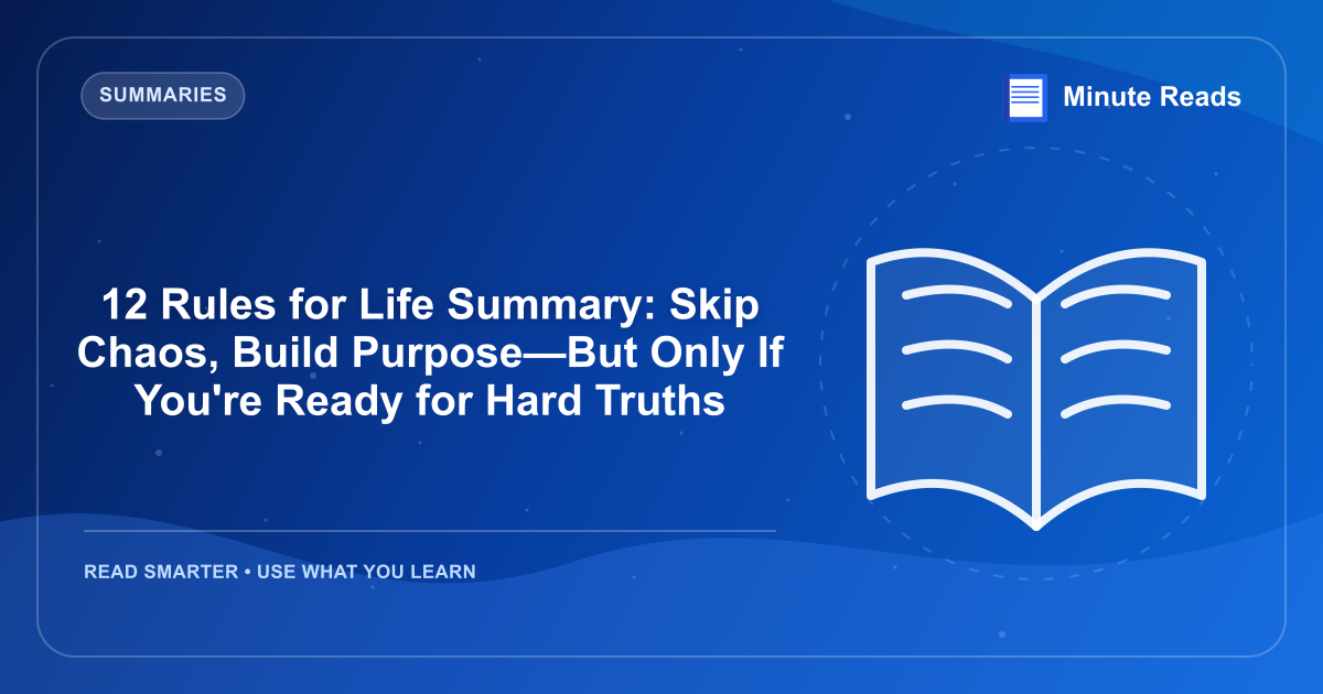 12 Rules for Life Summary: Skip Chaos, Build Purpose—But Only If You're Ready for Hard Truths — MinuteReads blog thumbnail
