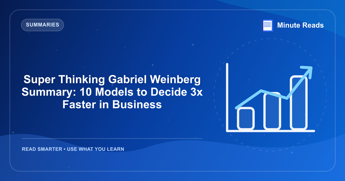 Super Thinking Gabriel Weinberg Summary: 10 Models to Decide 3x Faster in Business — MinuteReads blog thumbnail