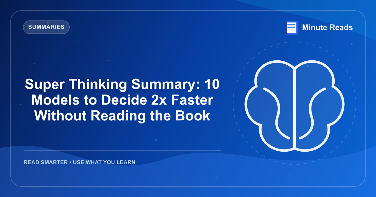 Super Thinking Summary: 10 Models to Decide 2x Faster Without Reading the Book — MinuteReads blog thumbnail