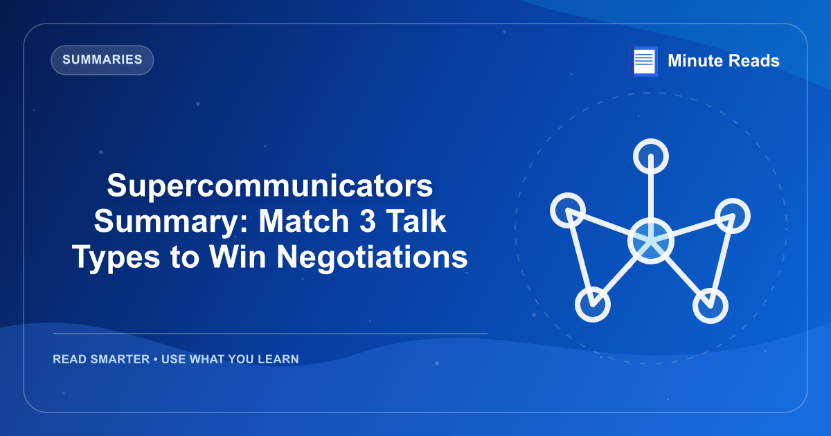 Supercommunicators Summary: Match 3 Talk Types to Win Negotiations — MinuteReads blog thumbnail