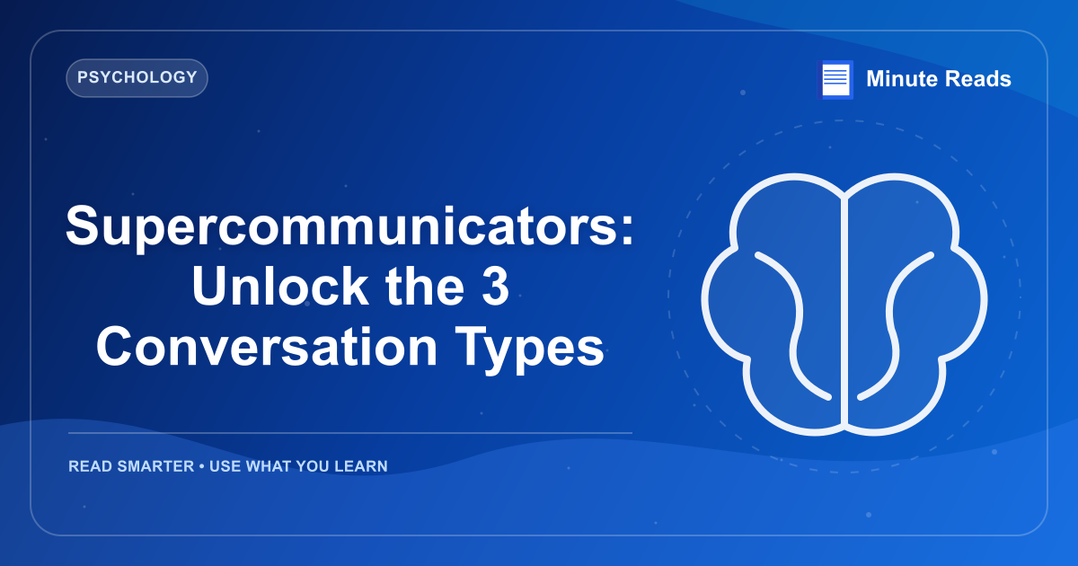 Supercommunicators: Unlock the 3 Conversation Types — MinuteReads blog thumbnail