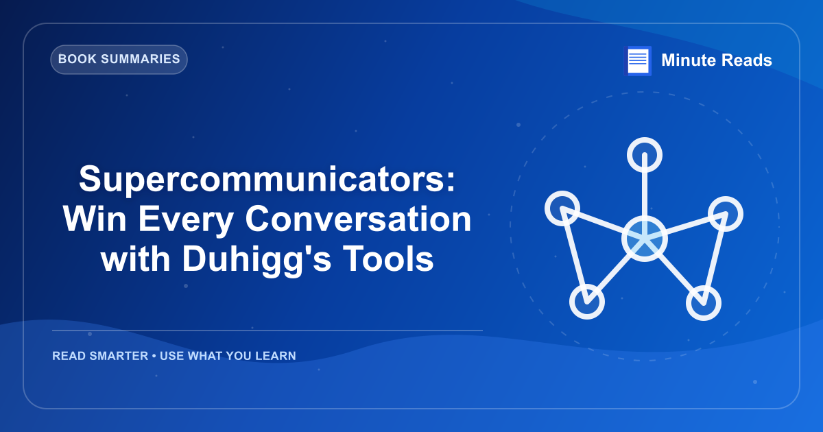Supercommunicators: Win Every Conversation with Duhigg's Tools — MinuteReads blog thumbnail