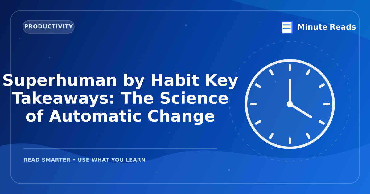 Superhuman by Habit Key Takeaways: The Science of Automatic Change — MinuteReads blog thumbnail