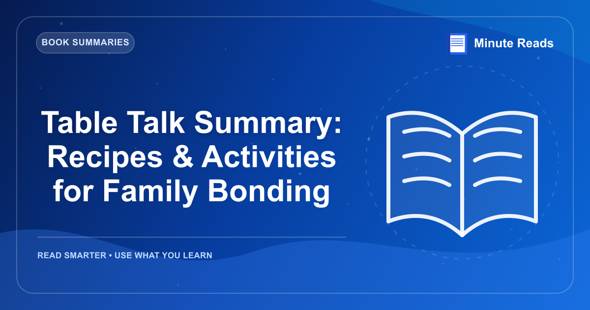 Table Talk Summary: Recipes & Activities for Family Bonding — MinuteReads blog thumbnail